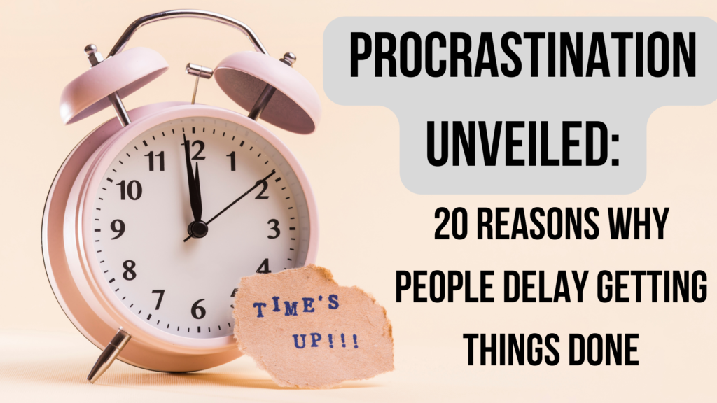 Procrastination Unveiled: 20 Reasons Why People Delay Getting Things ...