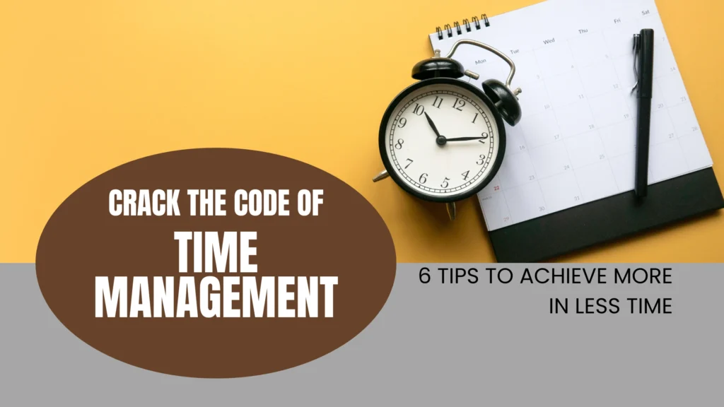 Crack The Code Of Time Management: 6 Tips To Achieve More In Less Time - aspervikas.com